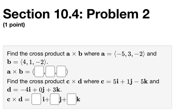 Solved Section 10.4: Problem 2 (1 point) Find the cross | Chegg.com