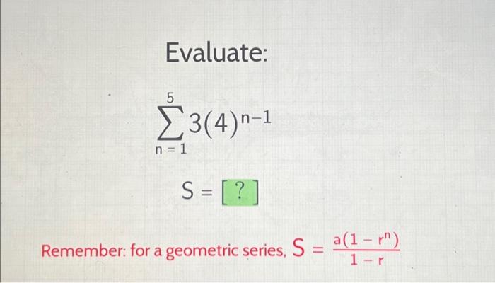 Solved Evaluate: Σ3(4)n-1 5 n=1 S = [?] Remember: for a | Chegg.com