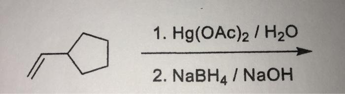 Solved 1. Hg(OAc)2 / H20 2. NaBH4 / NaOH | Chegg.com