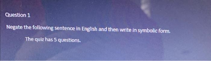 Solved Question 1 Negate the following sentence in English | Chegg.com