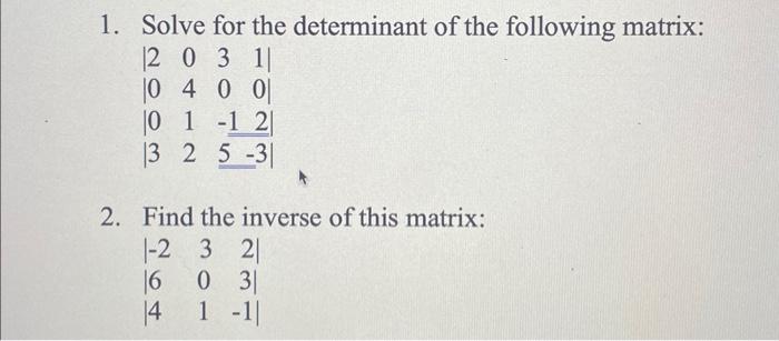 Solved 1. Solve for the determinant of the following matrix: | Chegg.com
