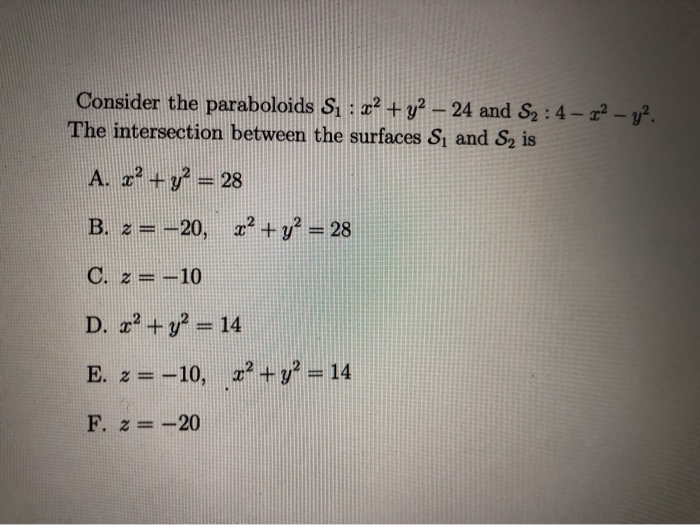Solved Consider the paraboloids S1 : x2 + y2 - 24 and S2 : 4 | Chegg.com