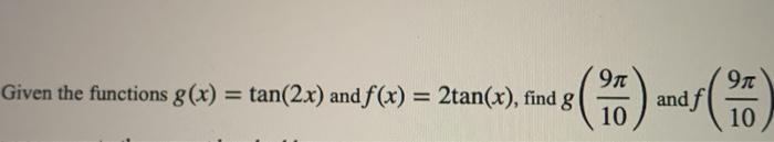 Solved Given the functions g(x) = tan(2x) and f(x) = | Chegg.com