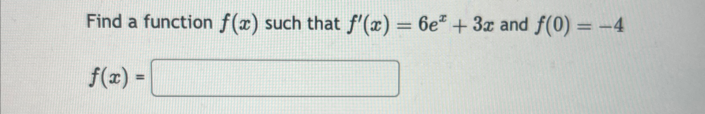 Solved Find a function f(x) ﻿such that f'(x)=6ex+3x ﻿and | Chegg.com