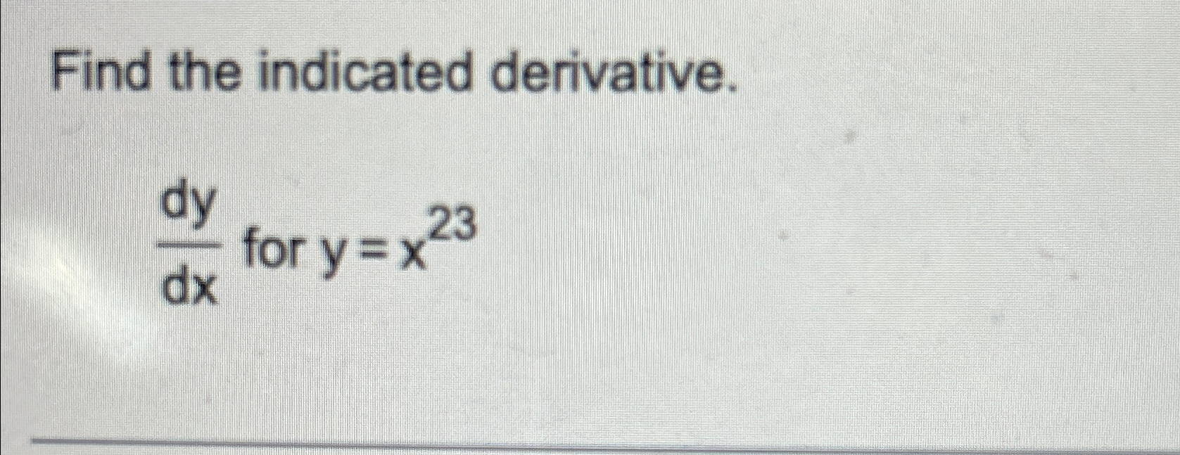 Solved Find the indicated derivative.dydx ﻿for y=x23 | Chegg.com
