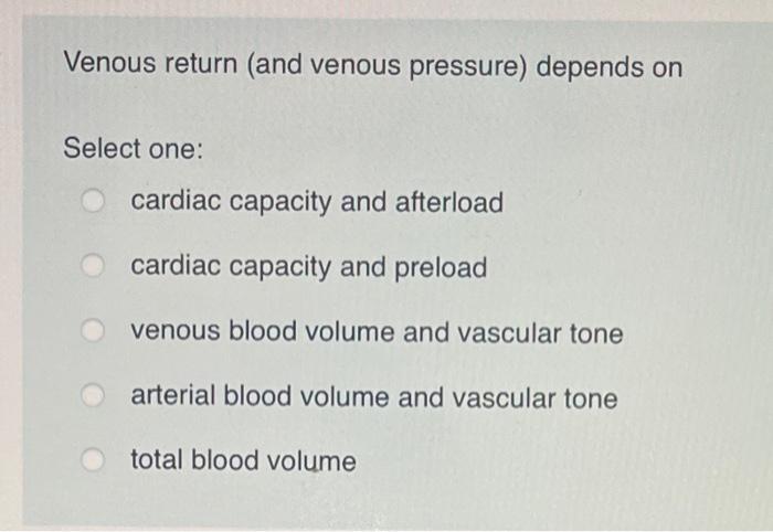 Solved Venous return (and venous pressure) depends on Select | Chegg.com