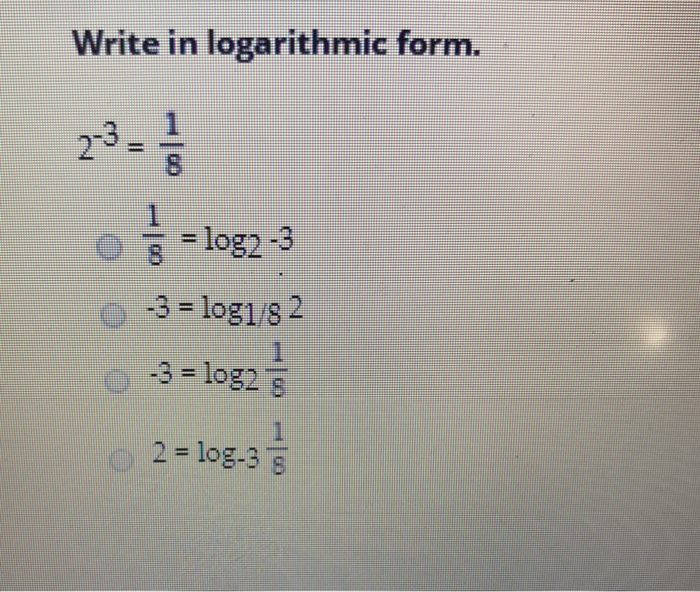 Solved Write in logarithmic form. 1 23- = log2 -3 8 -3 | Chegg.com