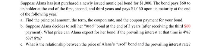 Solved Suppose Alana has just purchased a newly issued | Chegg.com