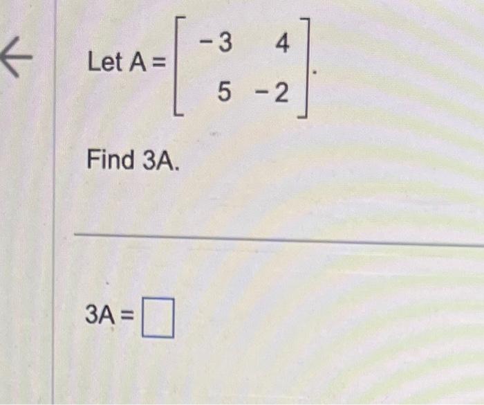 Solved Let A=[−354−2] Find 3A. | Chegg.com