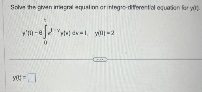 Solved Solve the given integral equation or | Chegg.com