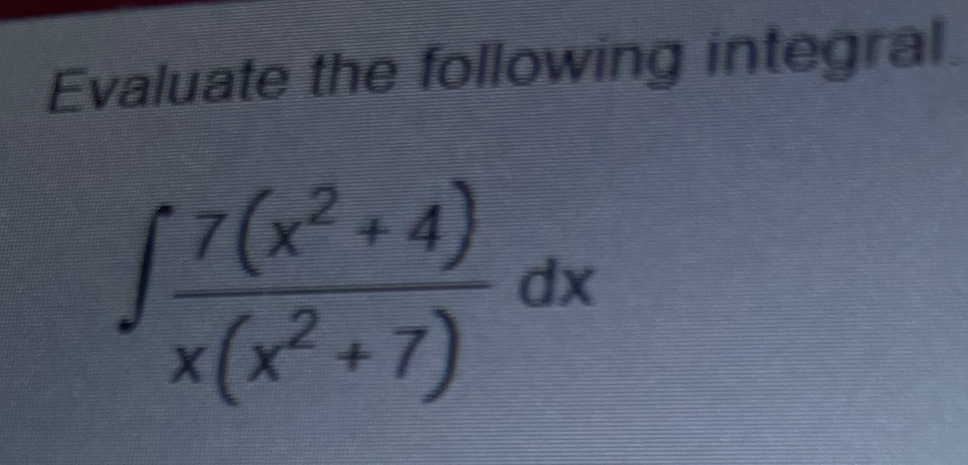 Solved Evaluate the following integral∫﻿﻿7(x2+4)x(x2+7)dx | Chegg.com