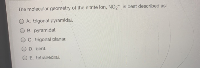 Solved The Molecular Geometry Of The Nitrite Ion No2 Is