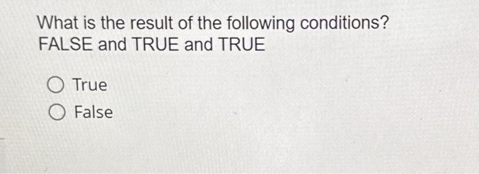 Solved What is the result of the following conditions? FALSE | Chegg.com