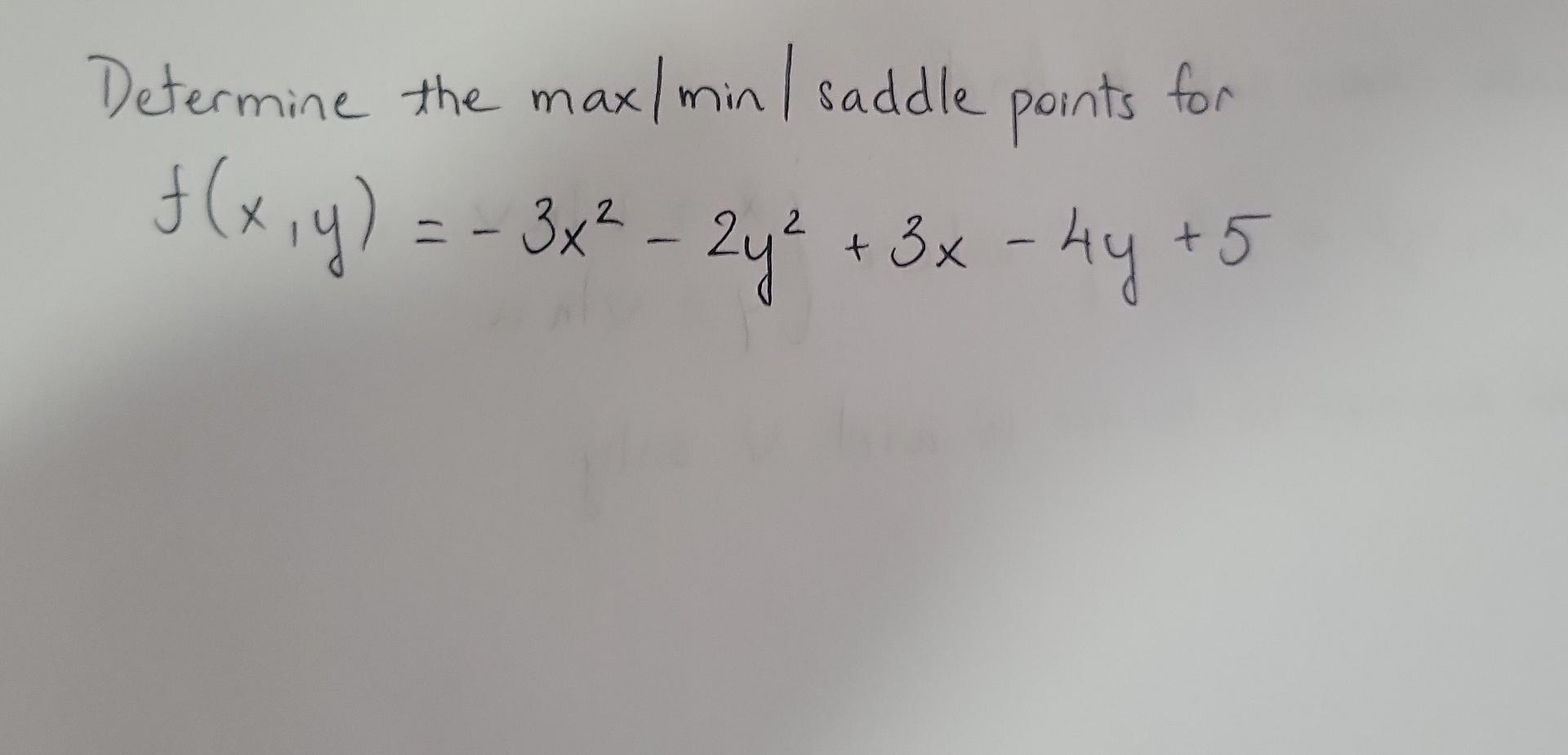 Solved Determine the max/min/ saddle points for | Chegg.com