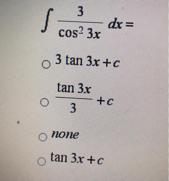 Solved 3 dx= cos? 3x 3 tan 3x + c O tan 3x +c 3 O none tan | Chegg.com