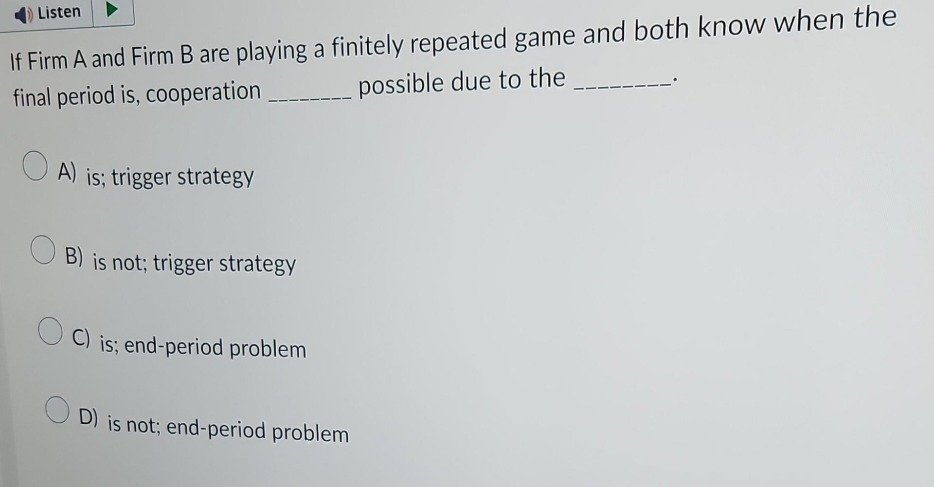 Solved If Firm A and Firm B are playing a finitely repeated | Chegg.com