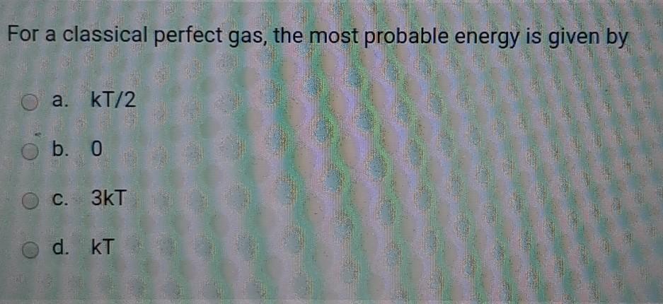 Solved For a classical perfect gas, the most probable energy | Chegg.com