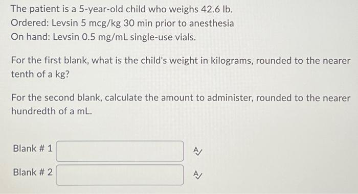 Solved The patient is a 5 -year-old child who weighs 42.6lb. | Chegg.com