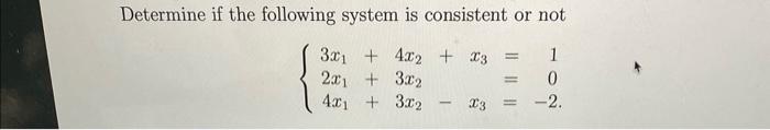 Solved Determine if the following system is consistent or | Chegg.com