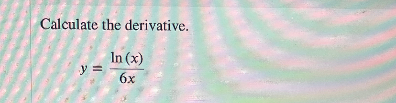 Solved Calculate the derivative.y=ln(x)6x | Chegg.com