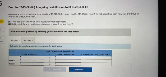Solved Exercise 12-15 (Static) Analyzing cash flow on total | Chegg.com