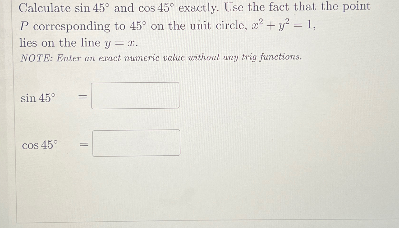 Solved Calculate sin45° ﻿and cos45° ﻿exactly. Use the fact | Chegg.com