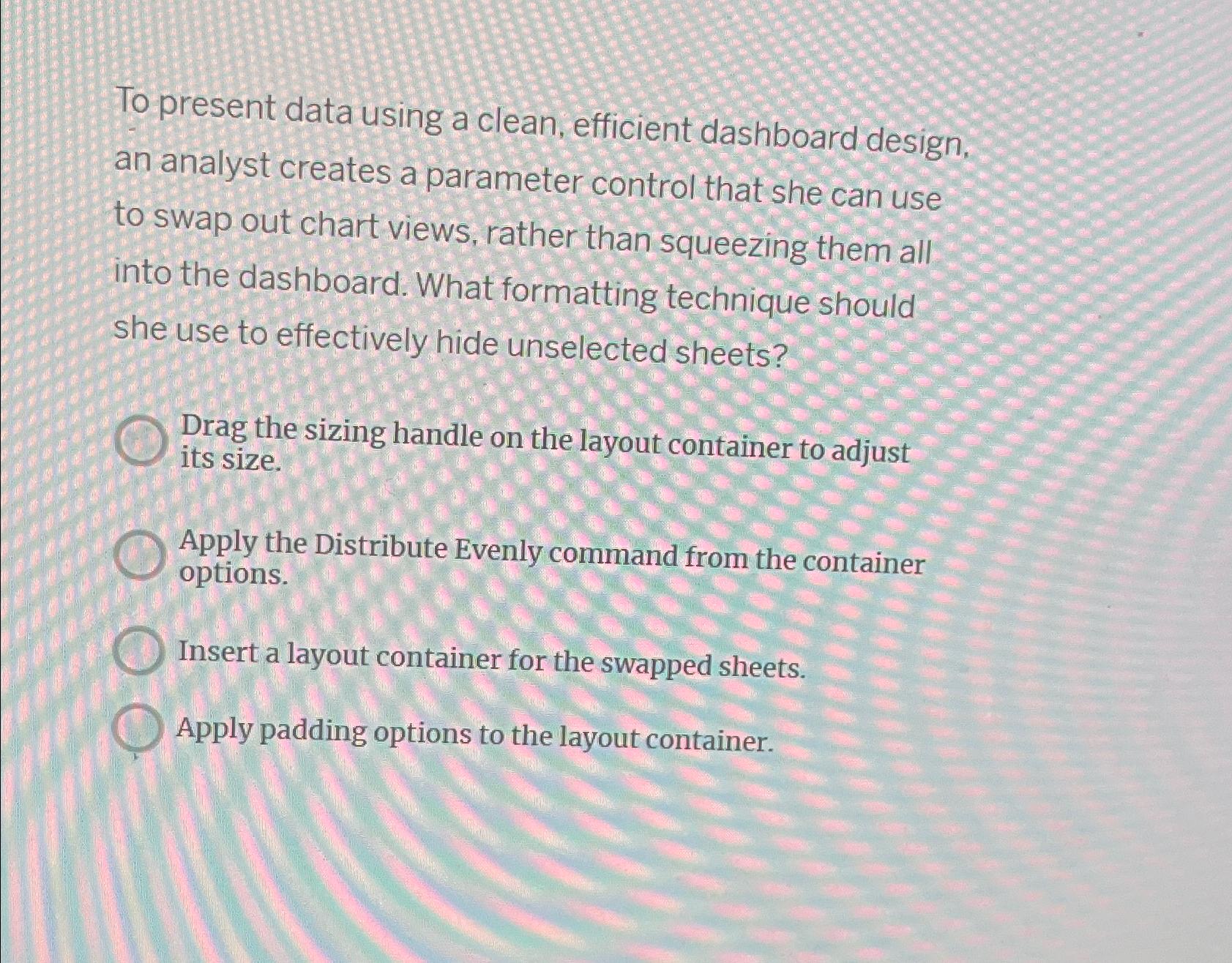 Solved To present data using a clean, efficient dashboard | Chegg.com