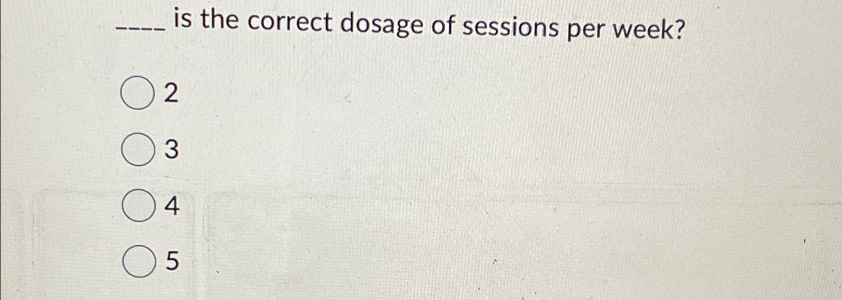 Solved is the correct dosage of sessions per week?2345 | Chegg.com