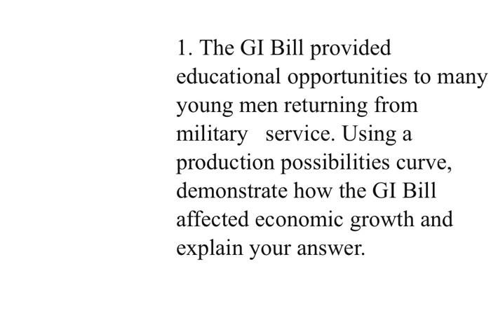 Solved 1. The GI Bill provided educational opportunities to | Chegg.com