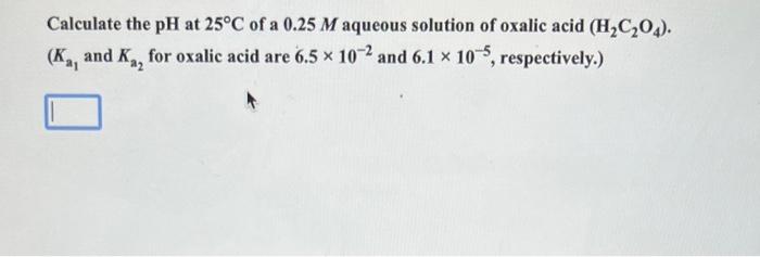 Solved Calculate the pH at 25∘C of a 0.25M aqueous solution | Chegg.com