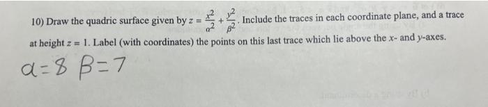 Solved 10) Draw the quadric surface given by z=α2x2+β2y2. | Chegg.com