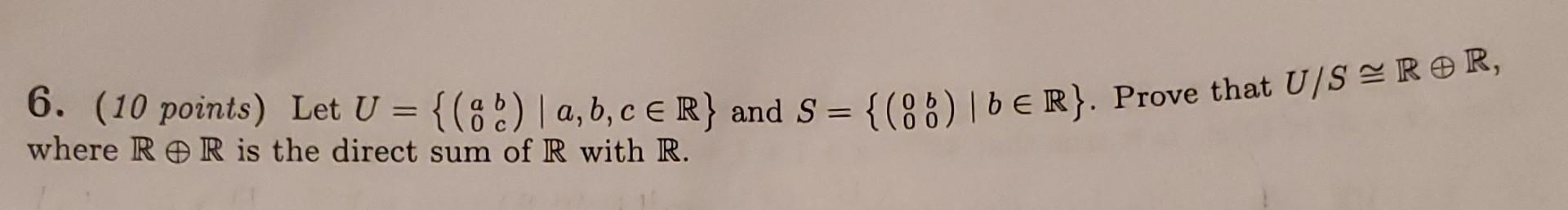 Solved 6. (10 points) Let U={(a0bc)∣a,b,c∈R} and | Chegg.com