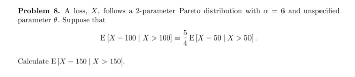 Solved Problem 8. A loss, X, follows a 2-parameter Pareto | Chegg.com