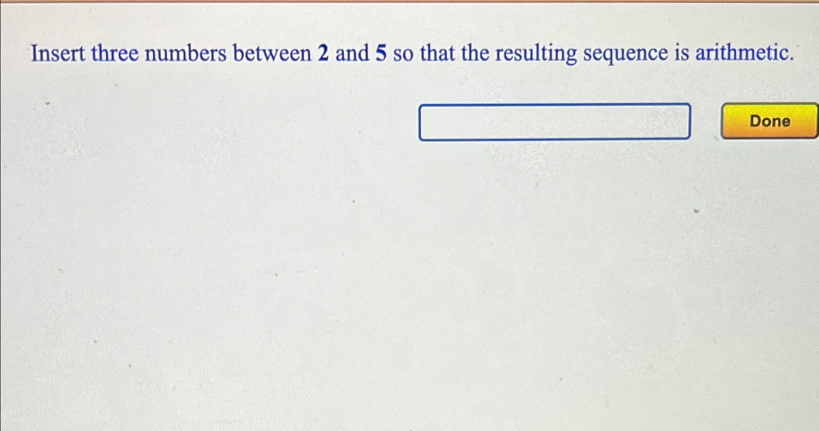 Solved Insert three numbers between 2 ﻿and 5 ﻿so that the | Chegg.com