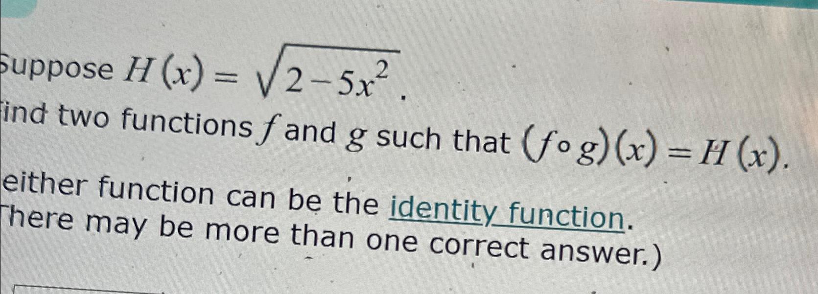 Solved Suppose H(x)=\\\\sqrt(2-5x^(2))\\nind two functions f | Chegg.com