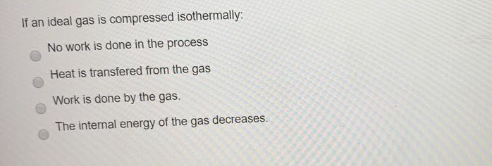 Solved If an ideal gas is compressed isothermally: No work | Chegg.com