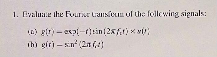 Solved 1. Evaluate the Fourier transform of the following | Chegg.com