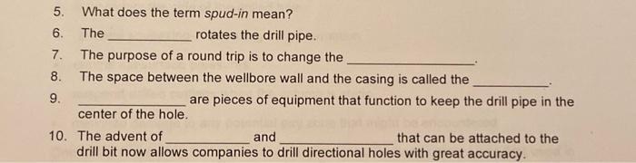 Solved 5. What does the term spud-in mean? 6. The rotates | Chegg.com