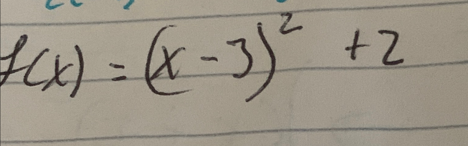 Solved f(x)=(x-3)2+2Find domain and range | Chegg.com