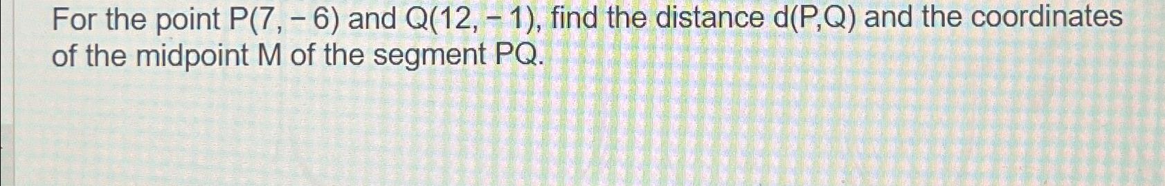 Solved For the point P(7,-6) ﻿and Q(12,-1), ﻿find the | Chegg.com