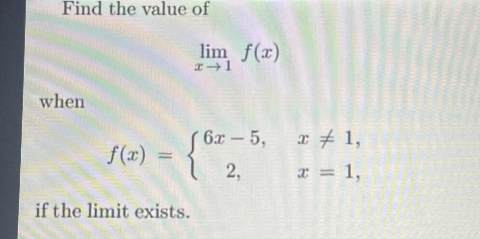 Solved Find the value oflimx→1f(x)whenf(x)={6x-5,x≠12,x=1if | Chegg.com