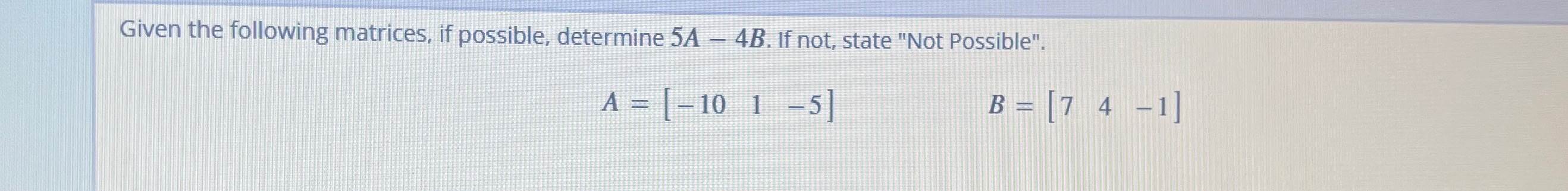 Solved Given the following matrices, if possible, determine | Chegg.com