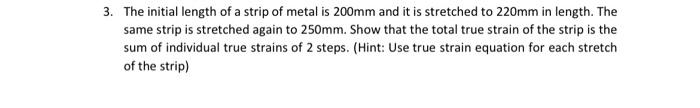 Solved The initial length of a strip of metal is 200 mm and | Chegg.com
