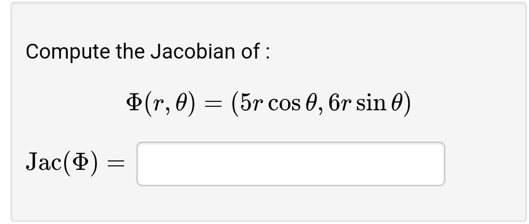 Solved Compute the Jacobian of : Φ(r,θ)=(5rcosθ,6rsinθ) | Chegg.com