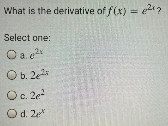 Solved What Is The Derivative Of F X 2x Select One O O
