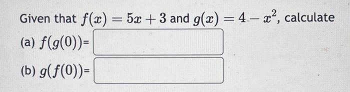 Solved Given that f(x)=5x+3 and g(x)=4−x2, calculate (a) | Chegg.com