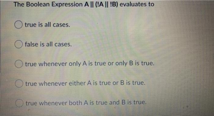 Solved The Boolean Expression A || (!A || !B) evaluates to | Chegg.com