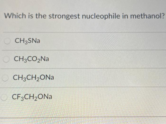 Solved Which is the strongest nucleophile in methanol? | Chegg.com
