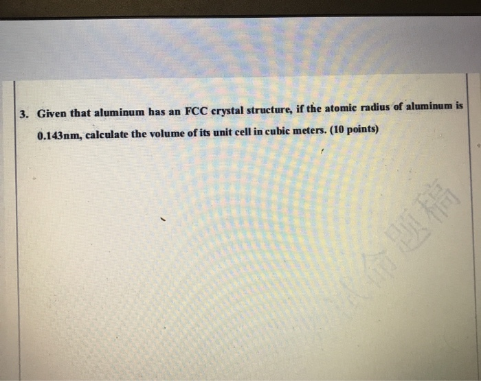 Solved 3. Given that aluminum has an FCC crystal structure, | Chegg.com