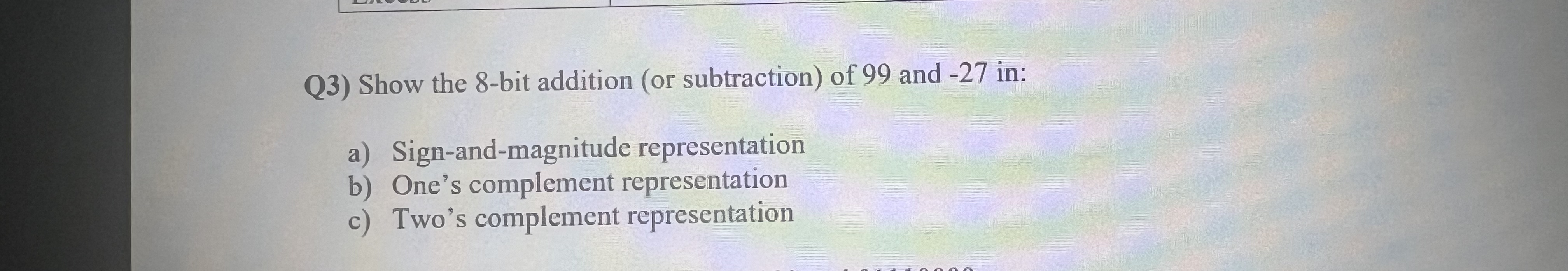 Solved Q3) ﻿Show the 8-bit addition (or subtraction) ﻿of 99 | Chegg.com